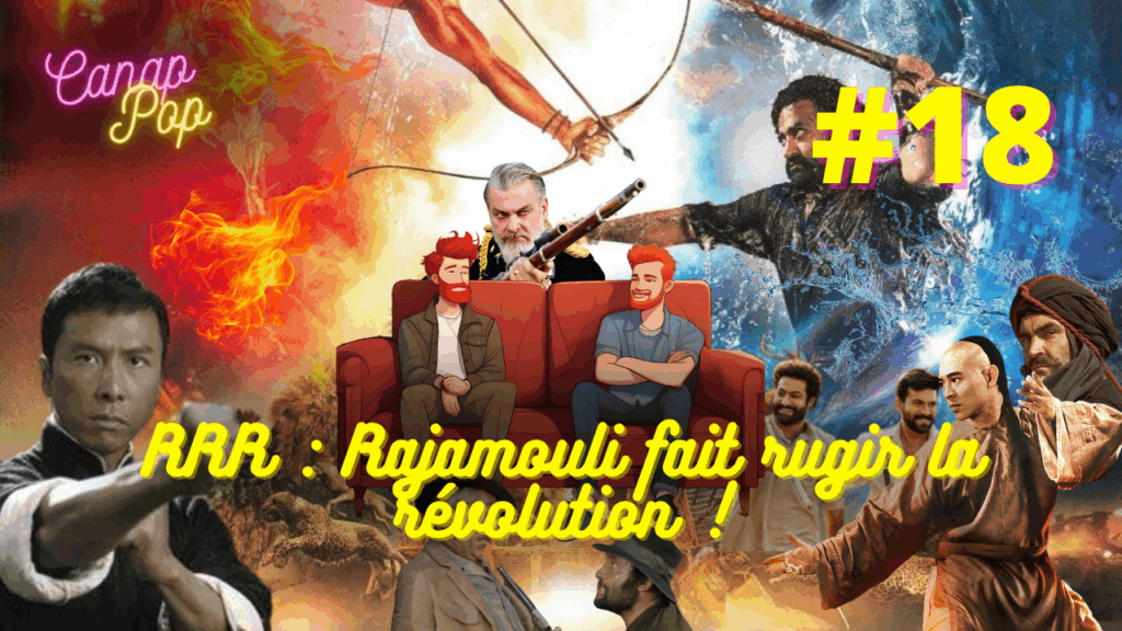 Canap’Pop 18 – RRR : Rajamouli fait rugir la révolution